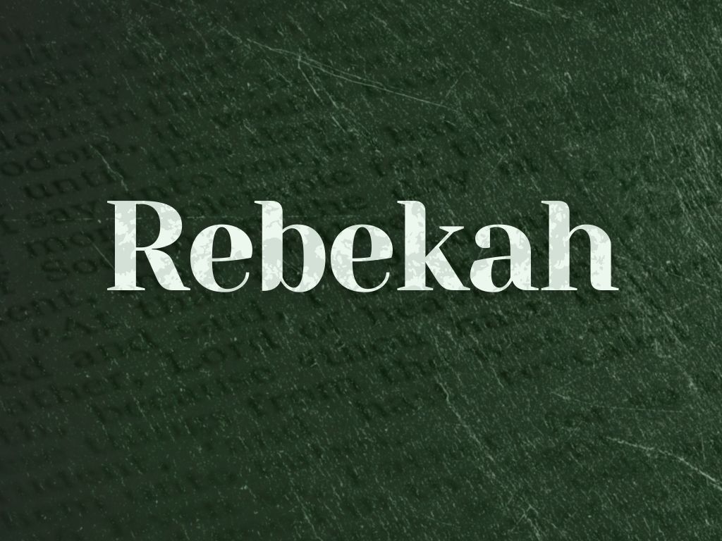 Rebekah – Christian Meaning of Names